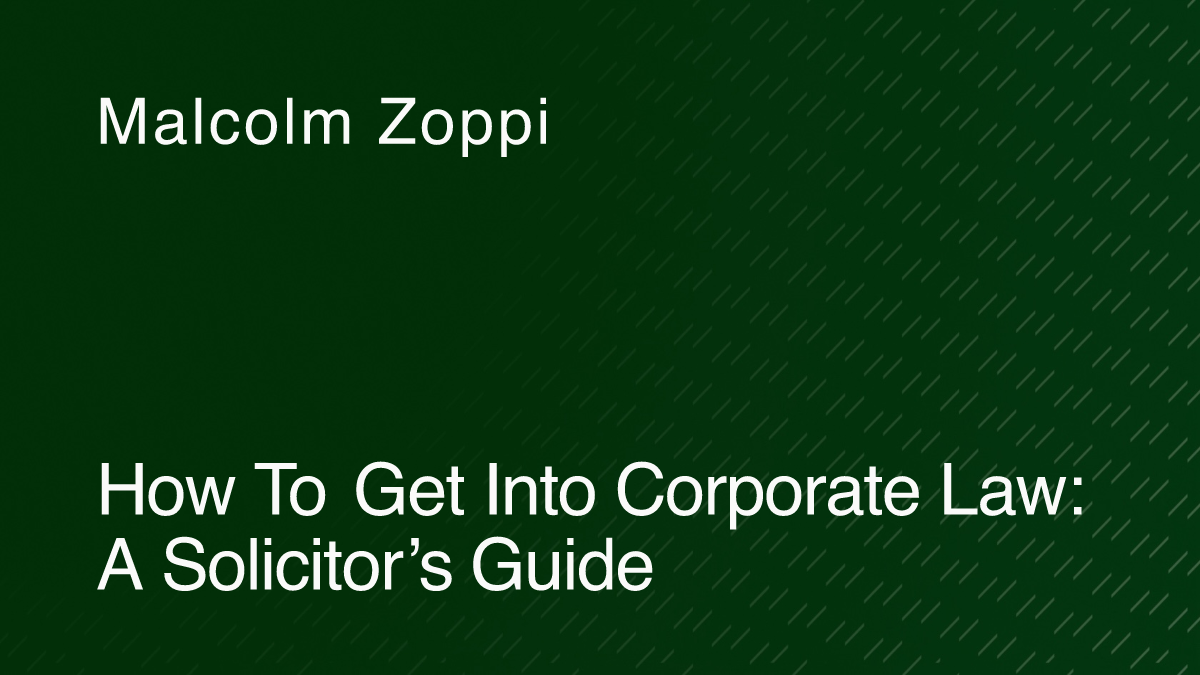 How To Get Into Corporate Law: A Solicitor’s Guide