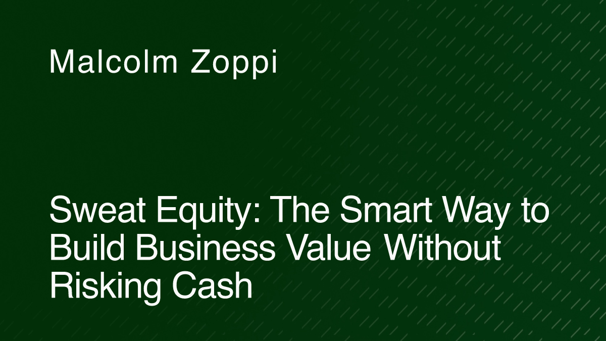Sweat Equity: The Smart Way to Build Business Value Without Risking Cash